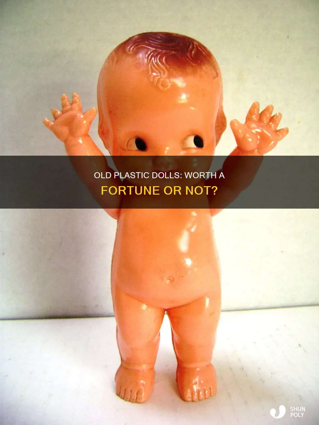 Old Plastic Dolls: Worth A Fortune Or Not? | ShunPoly