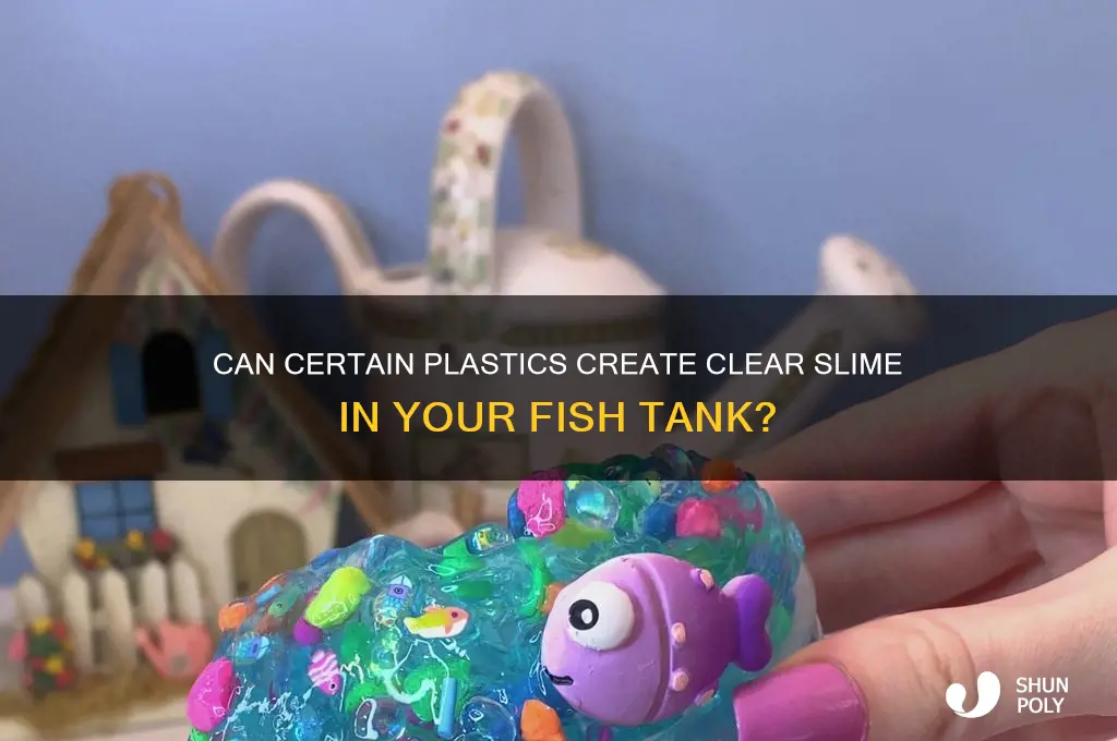 Can Certain Plastics Create Clear Slime In Your Fish Tank? | ShunPoly