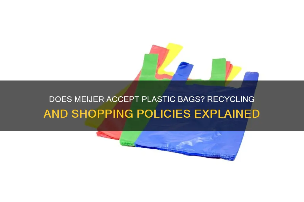 Does Meijer Accept Plastic Bags? Recycling And Shopping Policies ...