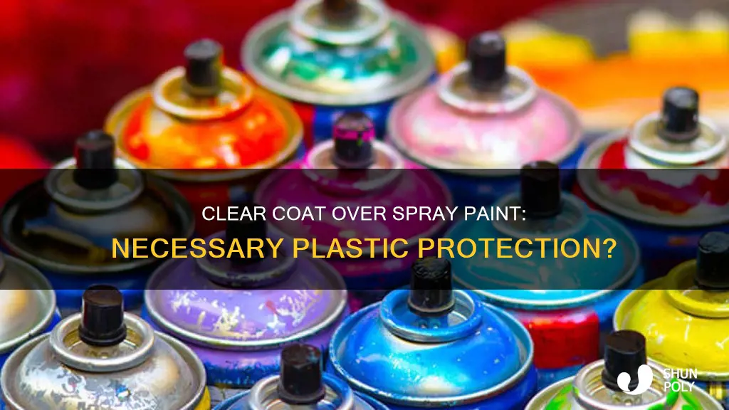 Clear Coat Over Spray Paint: Necessary Plastic Protection? | ShunPoly