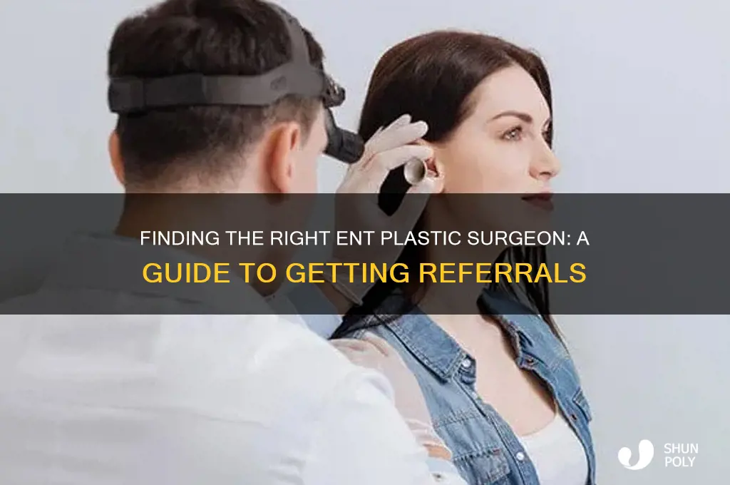 Finding The Right Ent Plastic Surgeon: A Guide To Getting Referrals ...