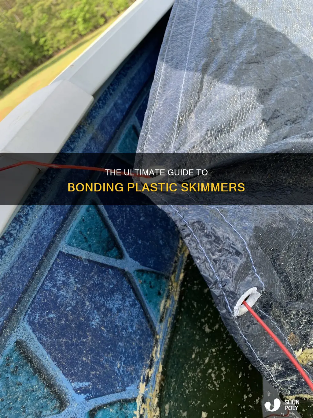 The Ultimate Guide To Bonding Plastic Skimmers | ShunPoly