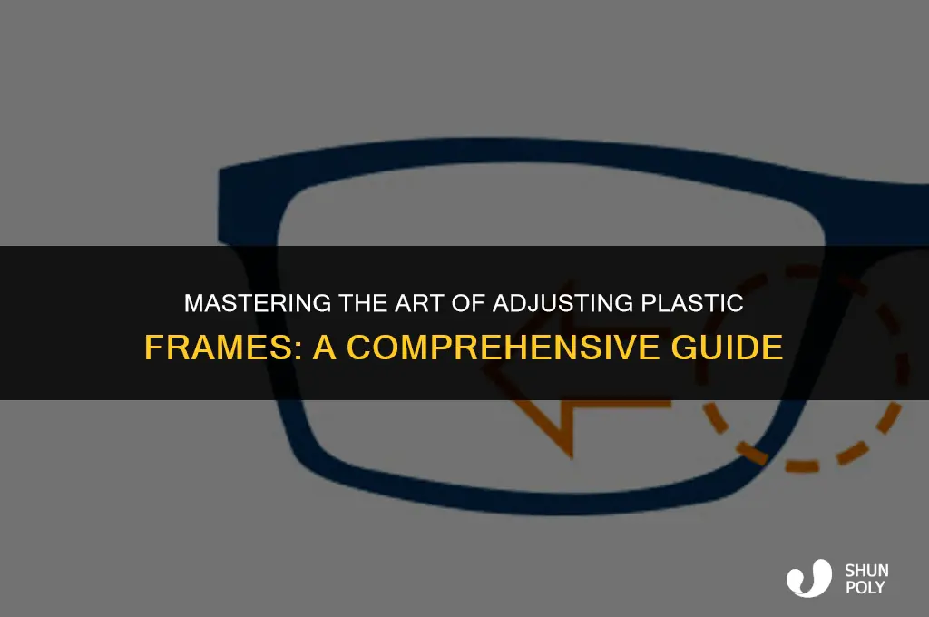 Mastering The Art Of Adjusting Plastic Frames: A Comprehensive Guide ...