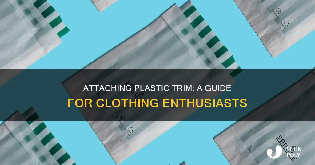 Attaching Plastic Trim: A Guide For Clothing Enthusiasts | ShunPoly