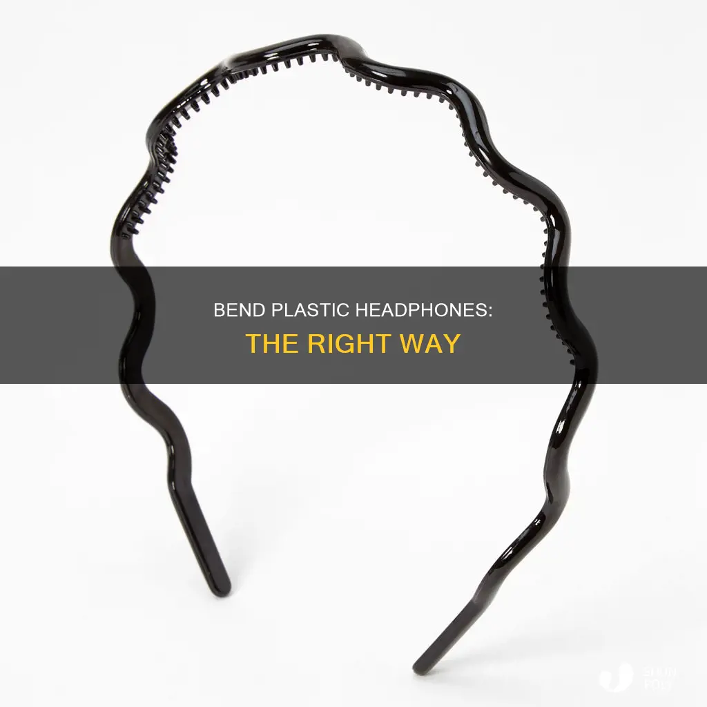 Bend Plastic Headphones: The Right Way | ShunPoly