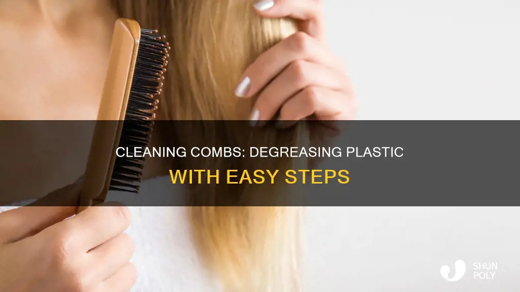 Cleaning Combs: Degreasing Plastic With Easy Steps | ShunPoly
