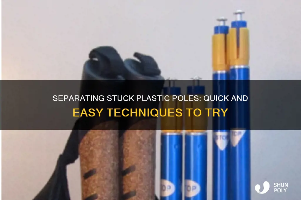 Separating Stuck Plastic Poles: Quick And Easy Techniques To Try | ShunPoly