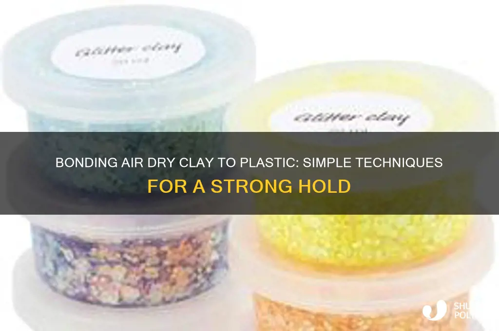 Bonding Air Dry Clay To Plastic: Simple Techniques For A Strong Hold ...