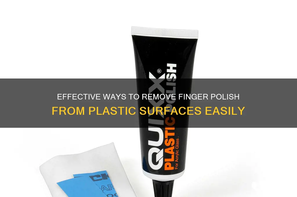 Effective Ways To Remove Finger Polish From Plastic Surfaces Easily ...