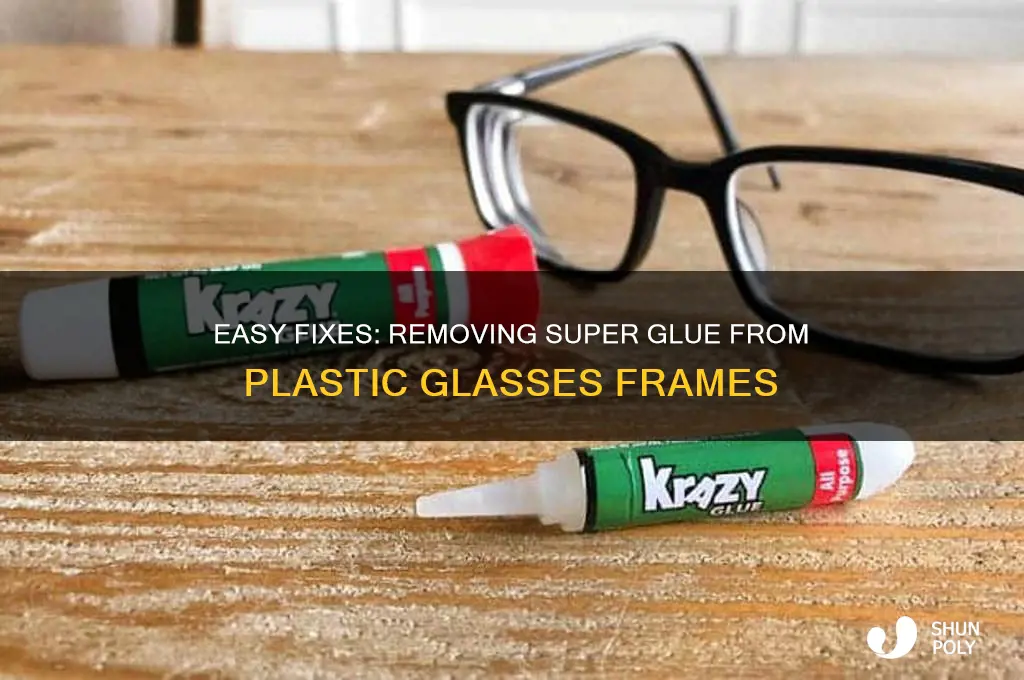 Easy Fixes: Removing Super Glue From Plastic Glasses Frames | ShunPoly