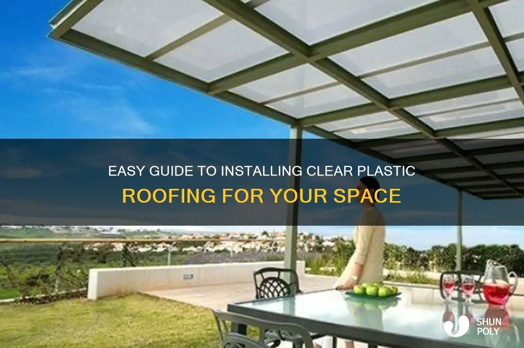 Easy Guide To Installing Clear Plastic Roofing For Your Space | ShunPoly