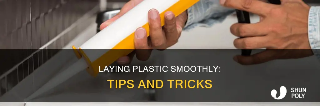 Laying Plastic Smoothly: Tips And Tricks | ShunPoly