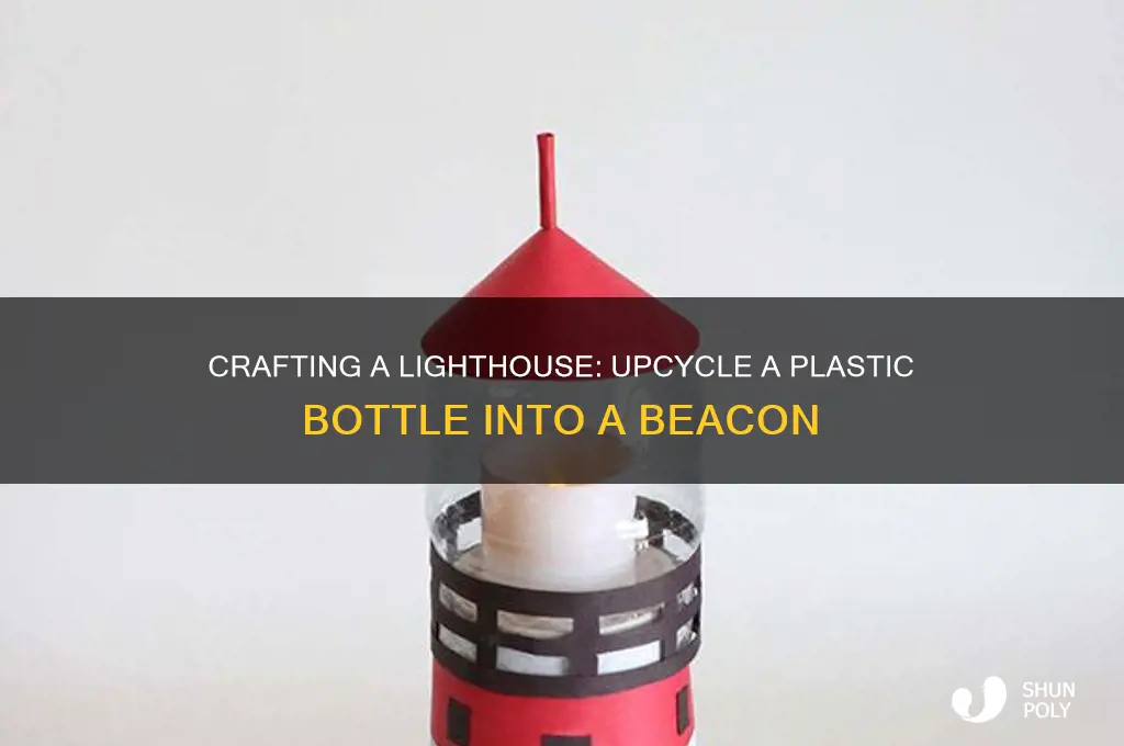 Crafting A Lighthouse: Upcycle A Plastic Bottle Into A Beacon | ShunPoly