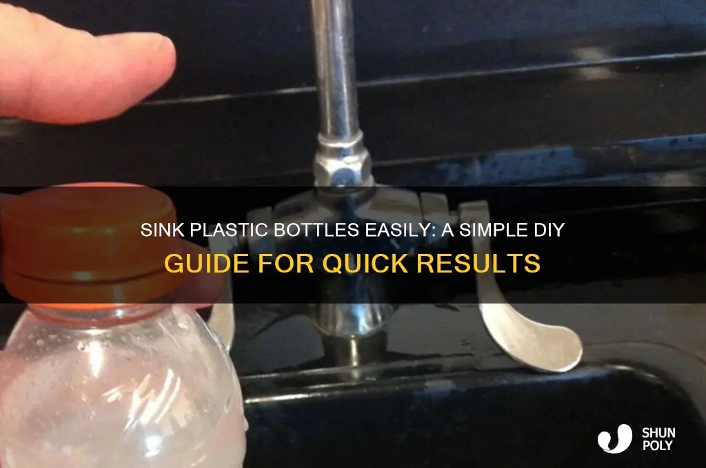 Sink Plastic Bottles Easily: A Simple Diy Guide For Quick Results ...