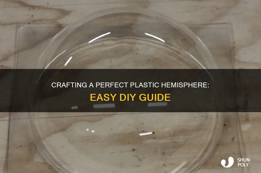 Crafting A Perfect Plastic Hemisphere: Easy Diy Guide | ShunPoly