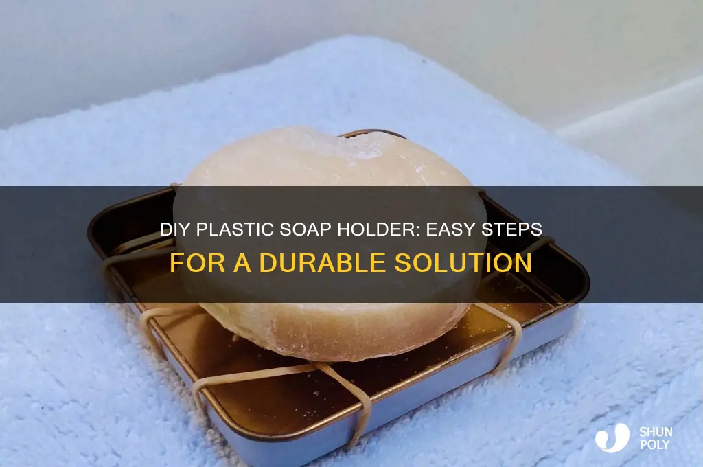 Diy Plastic Soap Holder: Easy Steps For A Durable Solution | ShunPoly