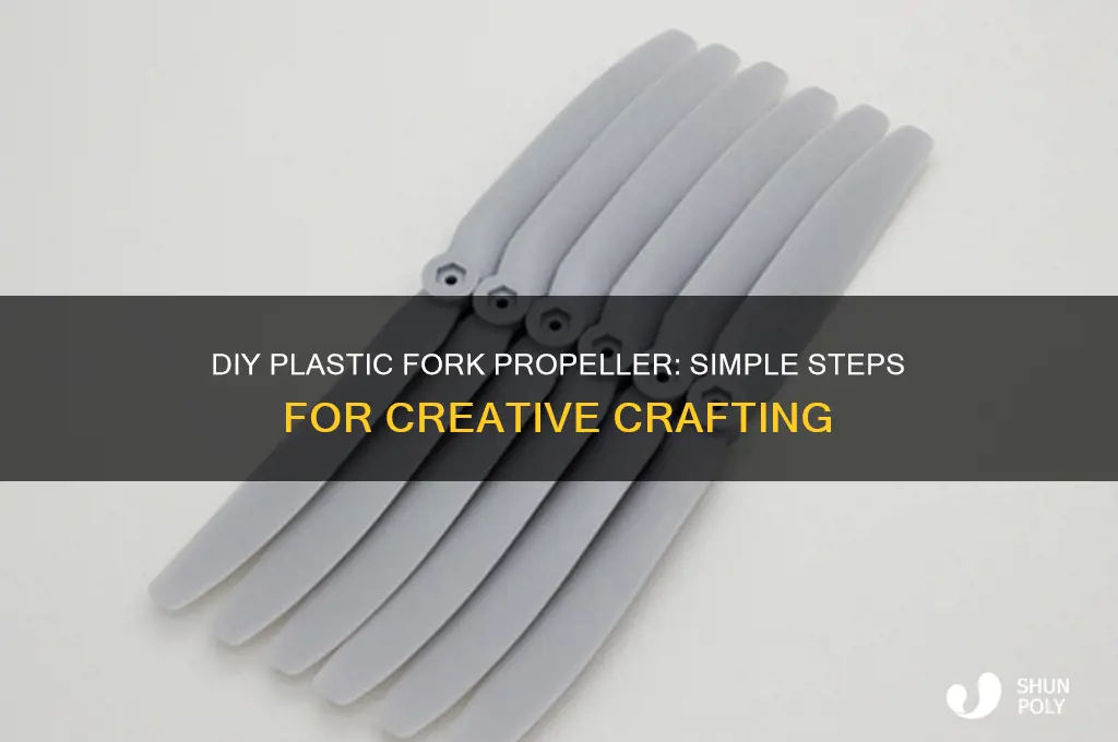 Diy Plastic Fork Propeller: Simple Steps For Creative Crafting | ShunPoly
