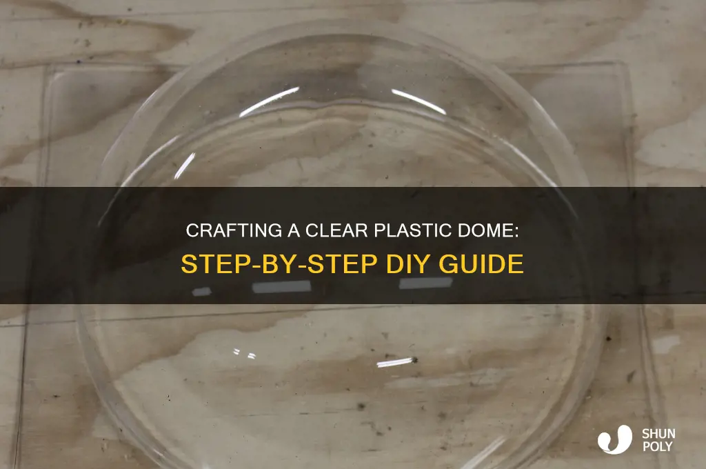 Crafting A Clear Plastic Dome: Step-By-Step Diy Guide | ShunPoly