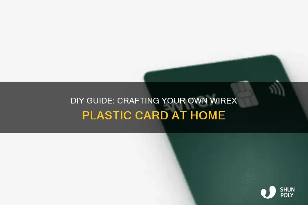 Diy Guide: Crafting Your Own Wirex Plastic Card At Home | ShunPoly
