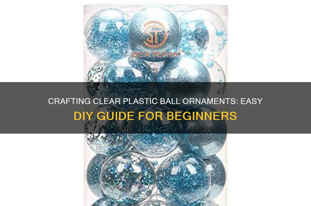 Crafting Clear Plastic Ball Ornaments: Easy Diy Guide For Beginners ...