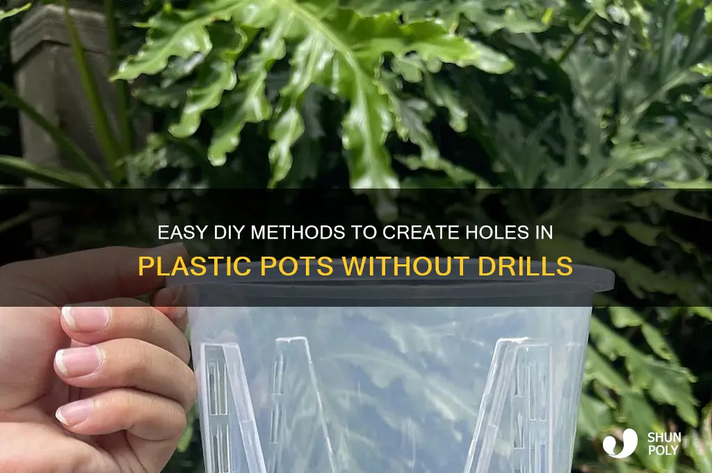 Easy Diy Methods To Create Holes In Plastic Pots Without Drills | ShunPoly