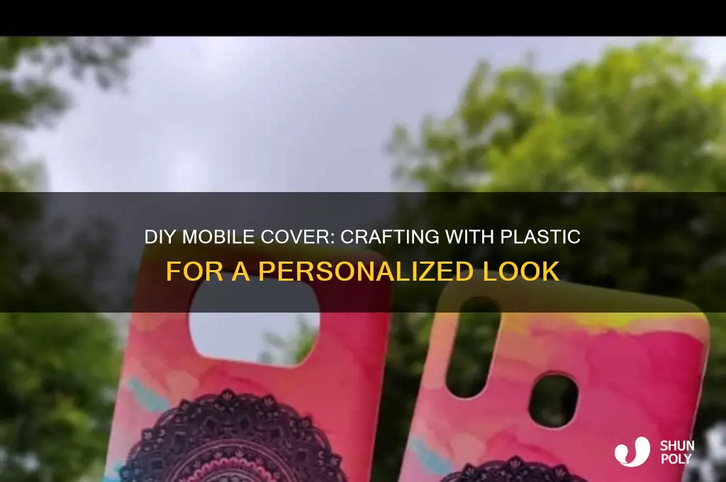 Diy Mobile Cover: Crafting With Plastic For A Personalized Look | ShunPoly