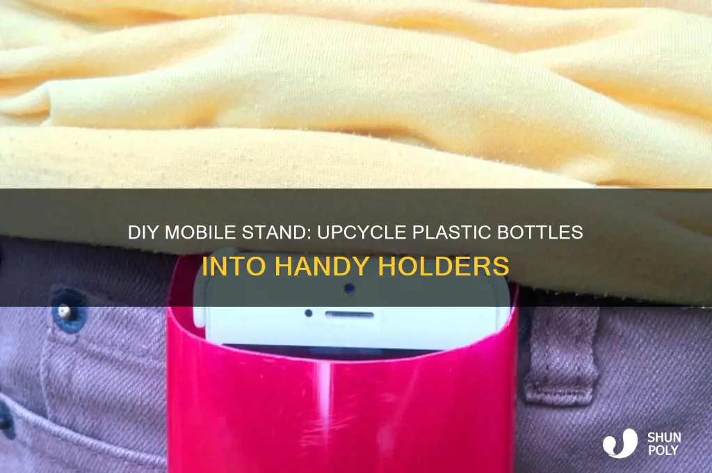 Diy Mobile Stand: Upcycle Plastic Bottles Into Handy Holders | ShunPoly