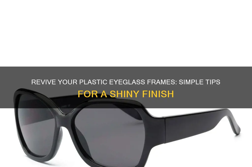 Revive Your Plastic Eyeglass Frames: Simple Tips For A Shiny Finish ...