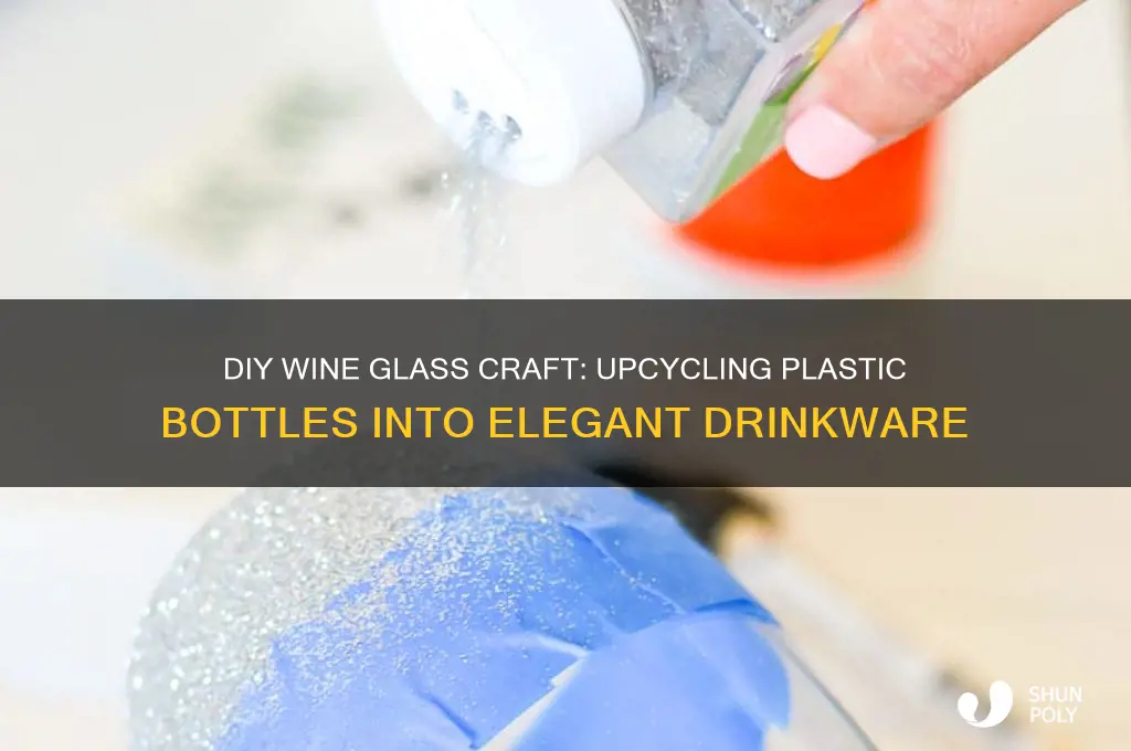 Diy Wine Glass Craft: Upcycling Plastic Bottles Into Elegant Drinkware ...