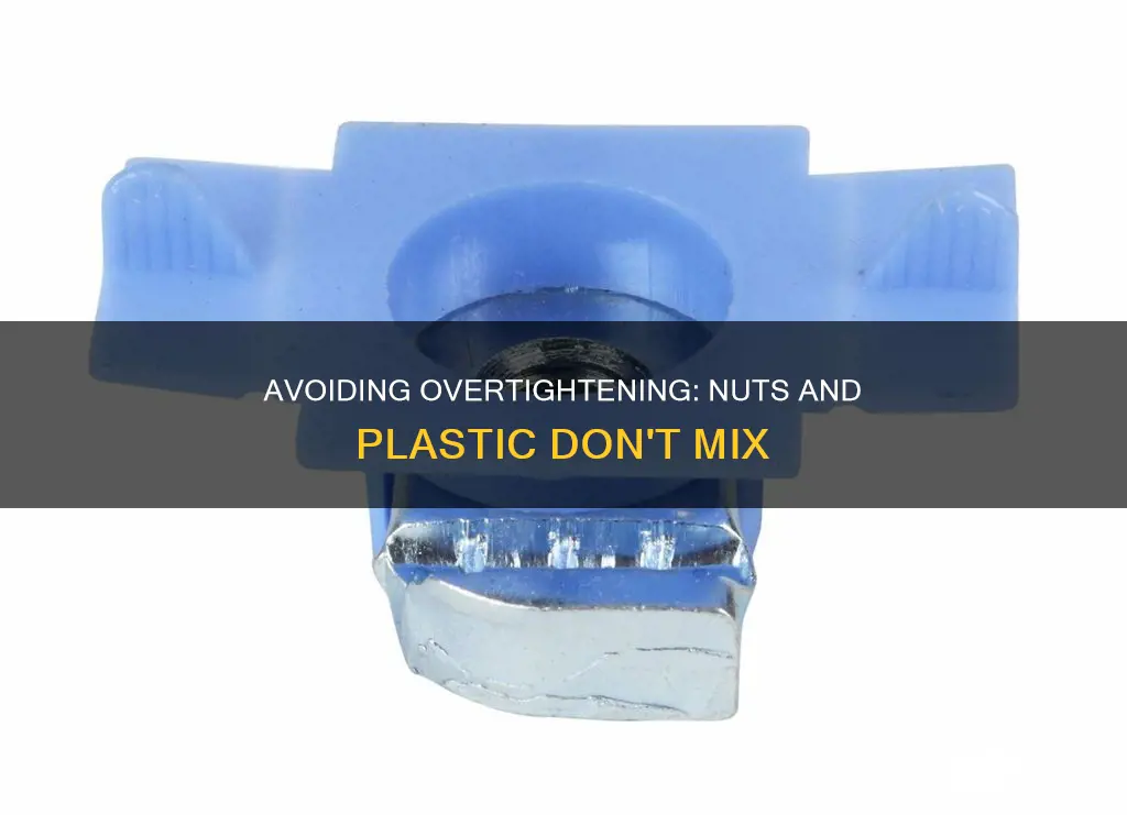 Avoiding Overtightening: Nuts And Plastic Don't Mix | ShunPoly