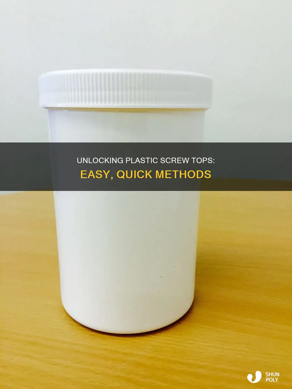 Unlocking Plastic Screw Tops: Easy, Quick Methods | ShunPoly