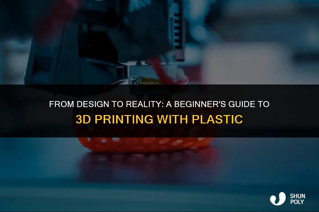 From Design To Reality: A Beginner's Guide To 3D Printing With Plastic ...