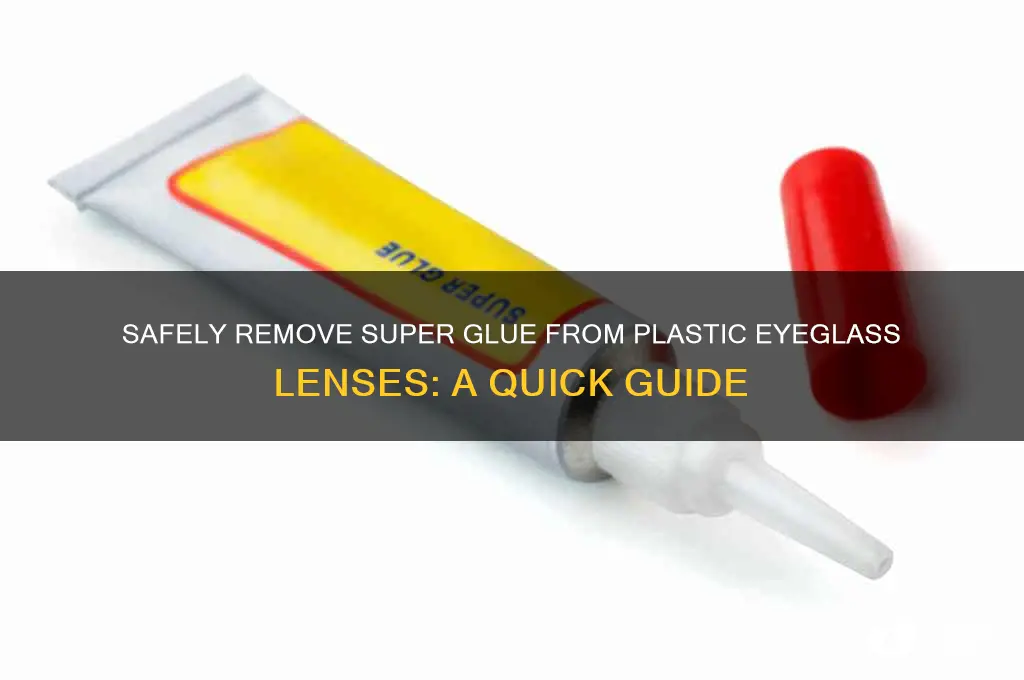 Safely Remove Super Glue From Plastic Eyeglass Lenses: A Quick Guide ...