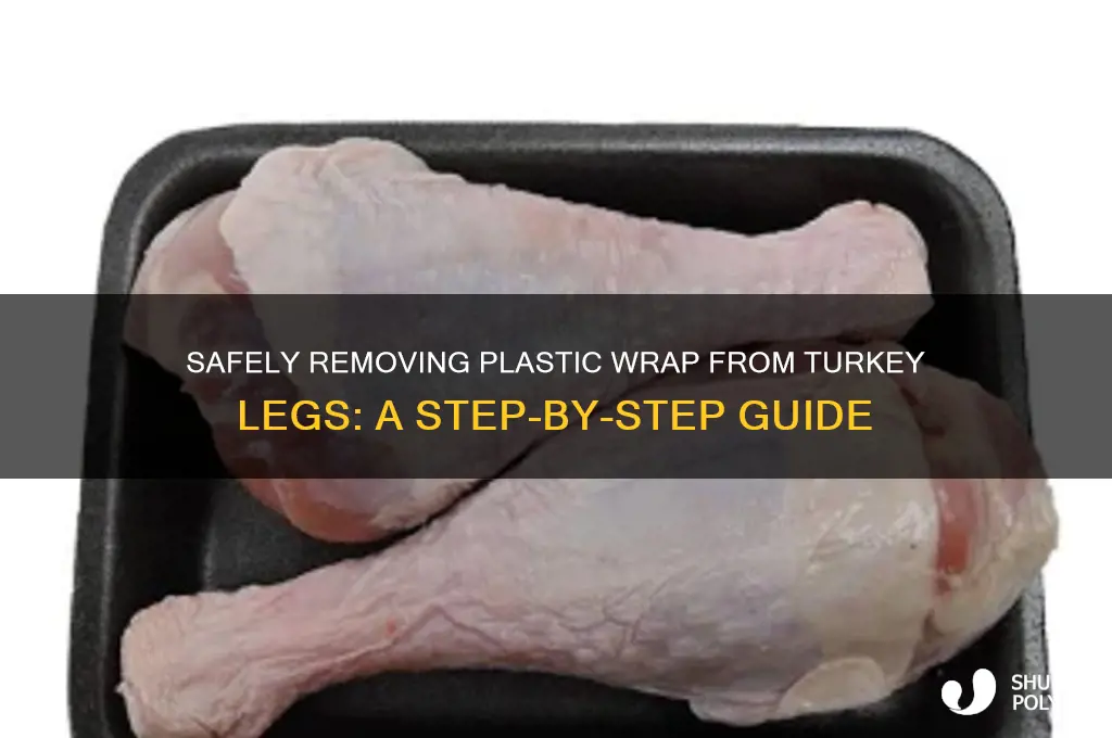 Safely Removing Plastic Wrap From Turkey Legs: A Step-By-Step Guide ...