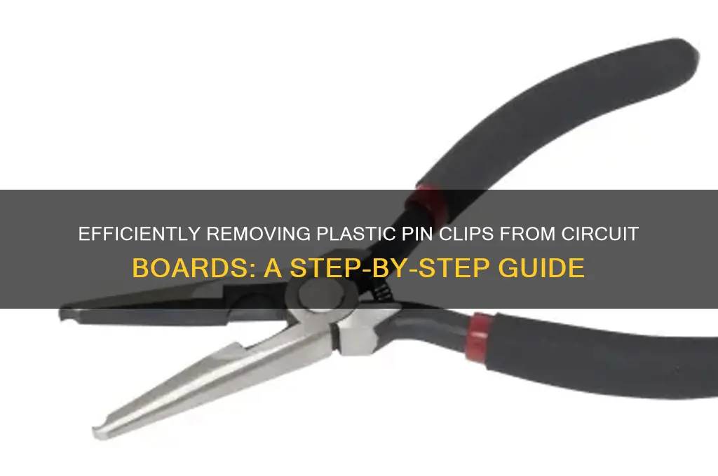 Efficiently Removing Plastic Pin Clips From Circuit Boards: A Step-By ...