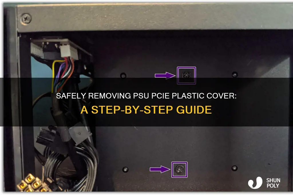 Safely Removing Psu Pcie Plastic Cover: A Step-By-Step Guide | ShunPoly