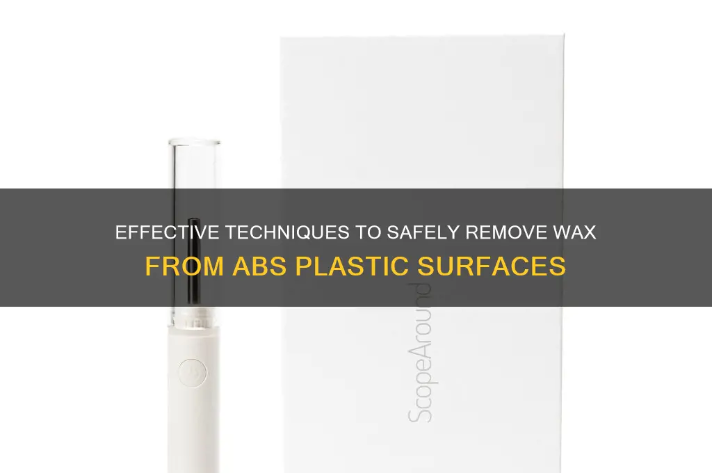 Effective Techniques To Safely Remove Wax From Abs Plastic Surfaces ...