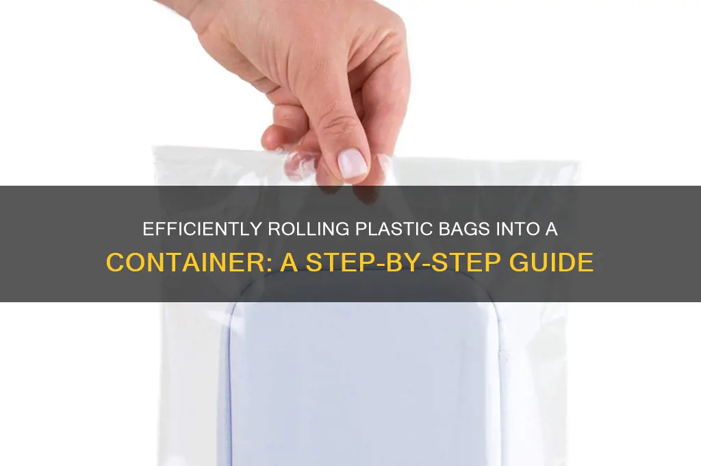 Efficiently Rolling Plastic Bags Into A Container: A Step-By-Step Guide ...