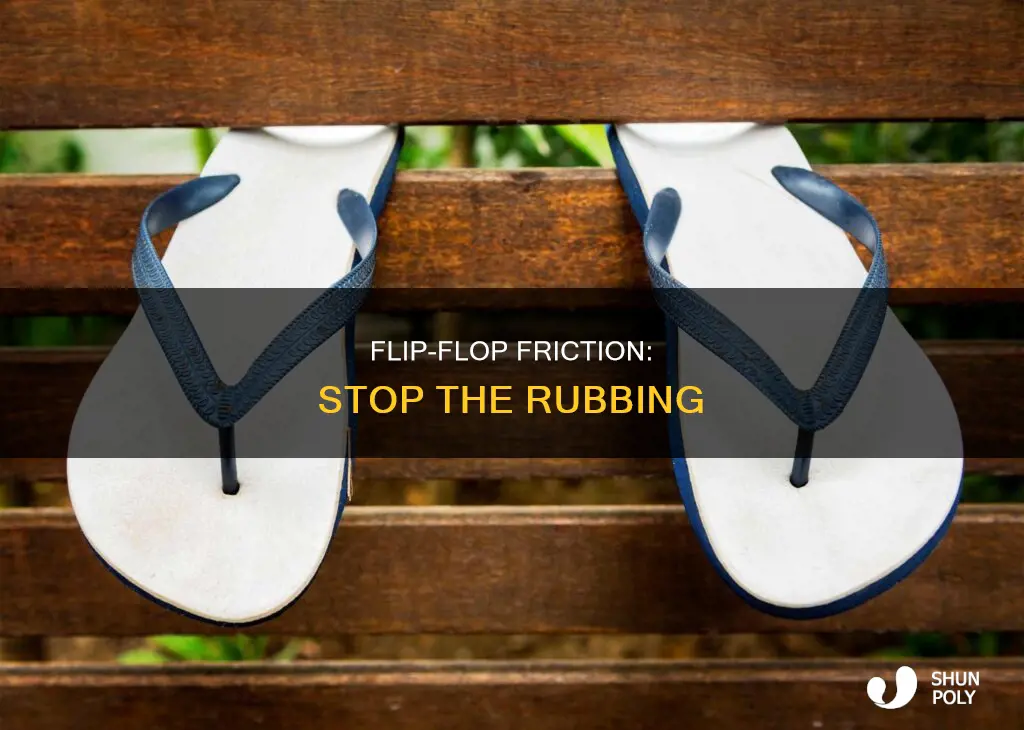 Flip-Flop Friction: Stop The Rubbing | ShunPoly