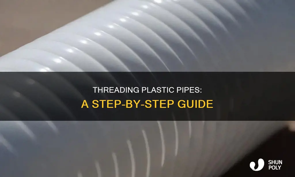 Threading Plastic Pipes: A Step-By-Step Guide | ShunPoly