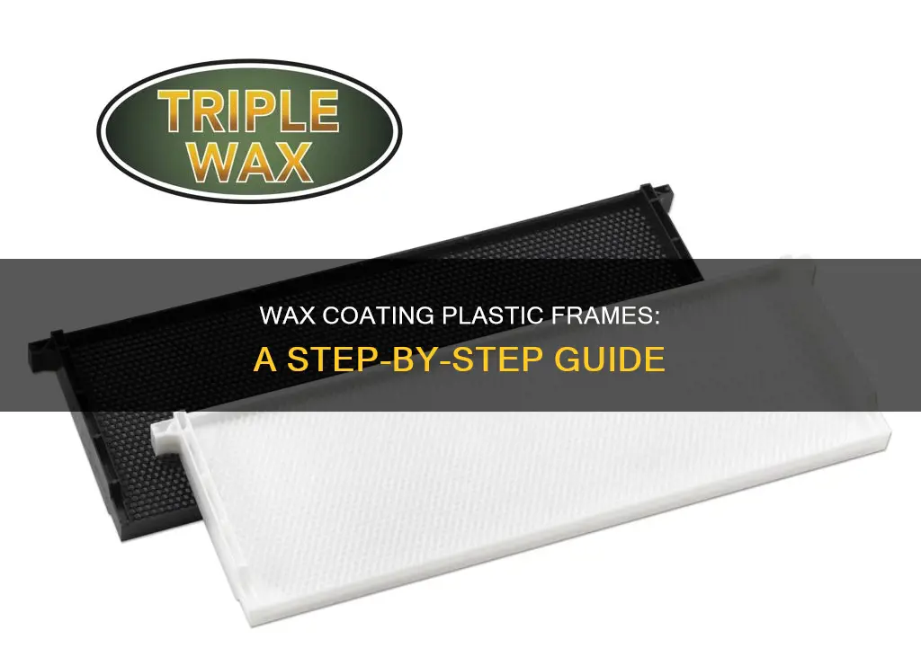 Wax Coating Plastic Frames: A Step-By-Step Guide | ShunPoly