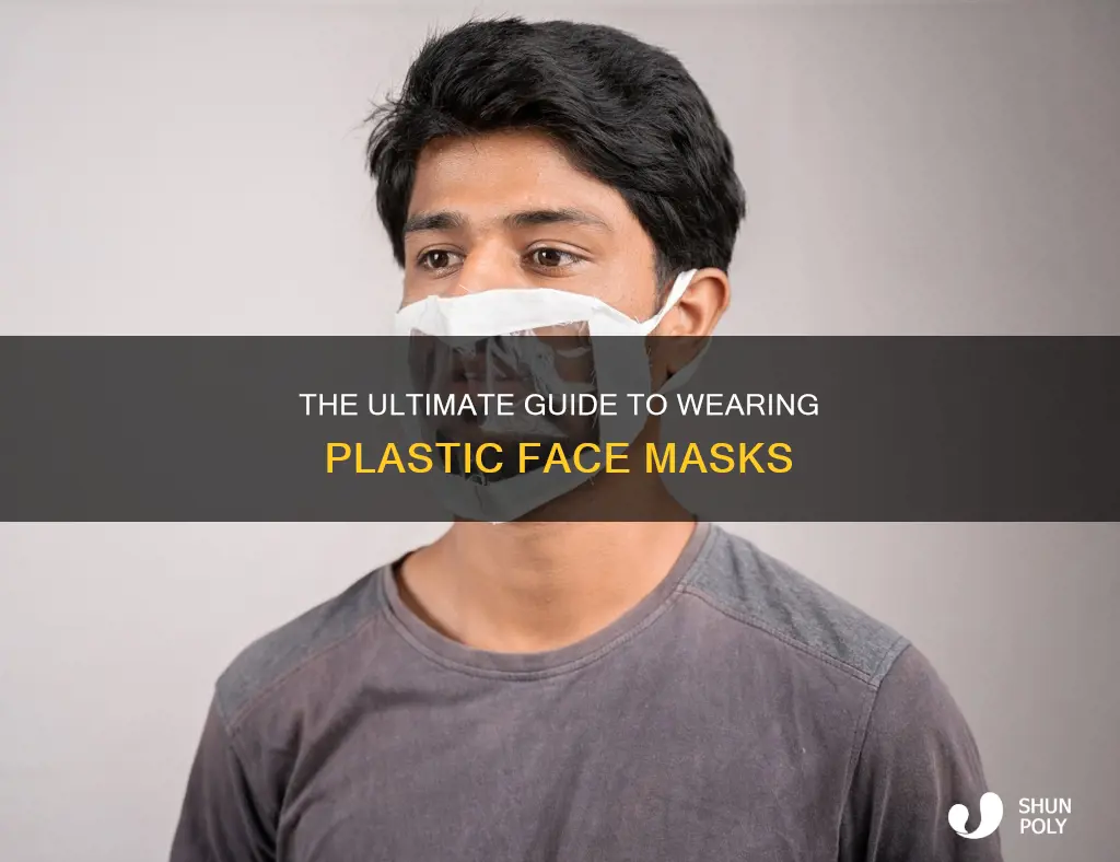 The Ultimate Guide To Wearing Plastic Face Masks | ShunPoly