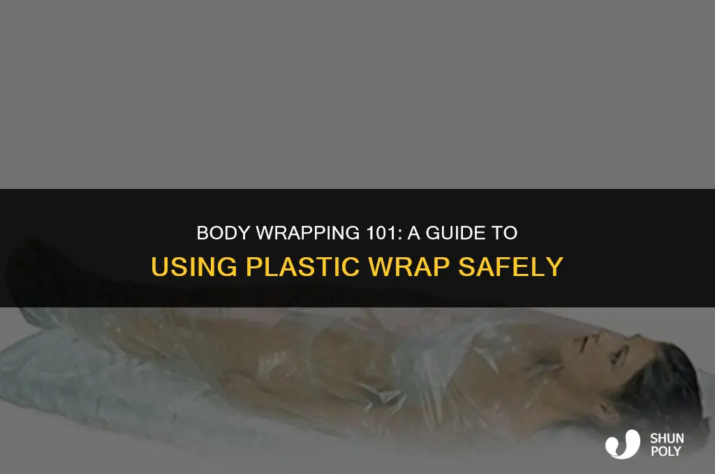 Body Wrapping 101: A Guide To Using Plastic Wrap Safely | ShunPoly