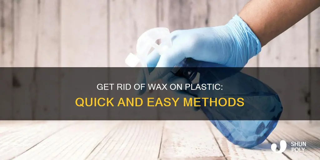 Get Rid Of Wax On Plastic: Quick And Easy Methods | ShunPoly