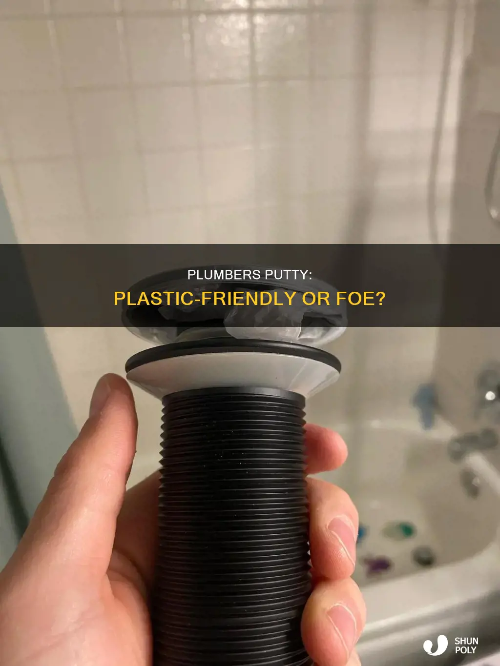 Plumbers Putty: Plastic-Friendly Or Foe? | ShunPoly