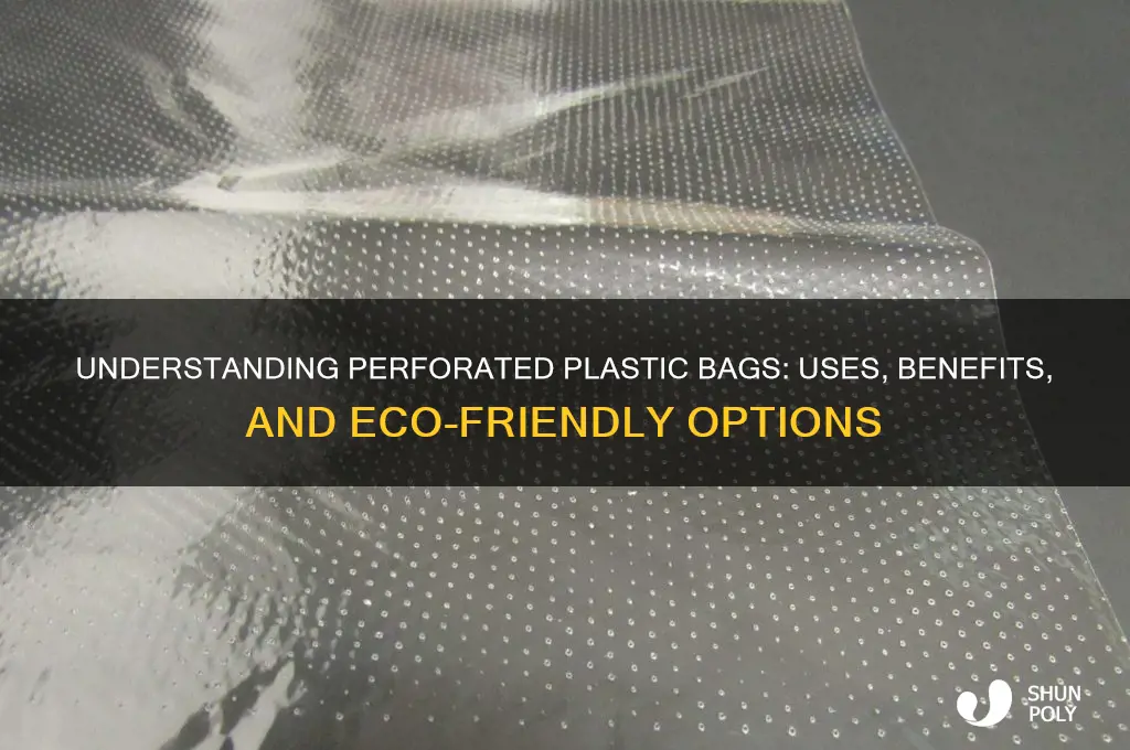 Understanding Perforated Plastic Bags: Uses, Benefits, And Eco-Friendly ...