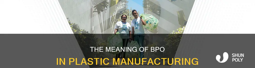 The Meaning Of Bpo In Plastic Manufacturing | ShunPoly