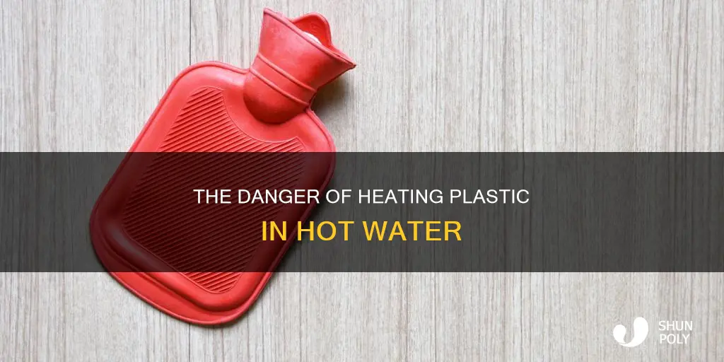 The Danger Of Heating Plastic In Hot Water | ShunPoly