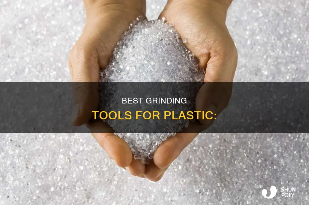 Best Grinding Tools For Plastic: | ShunPoly