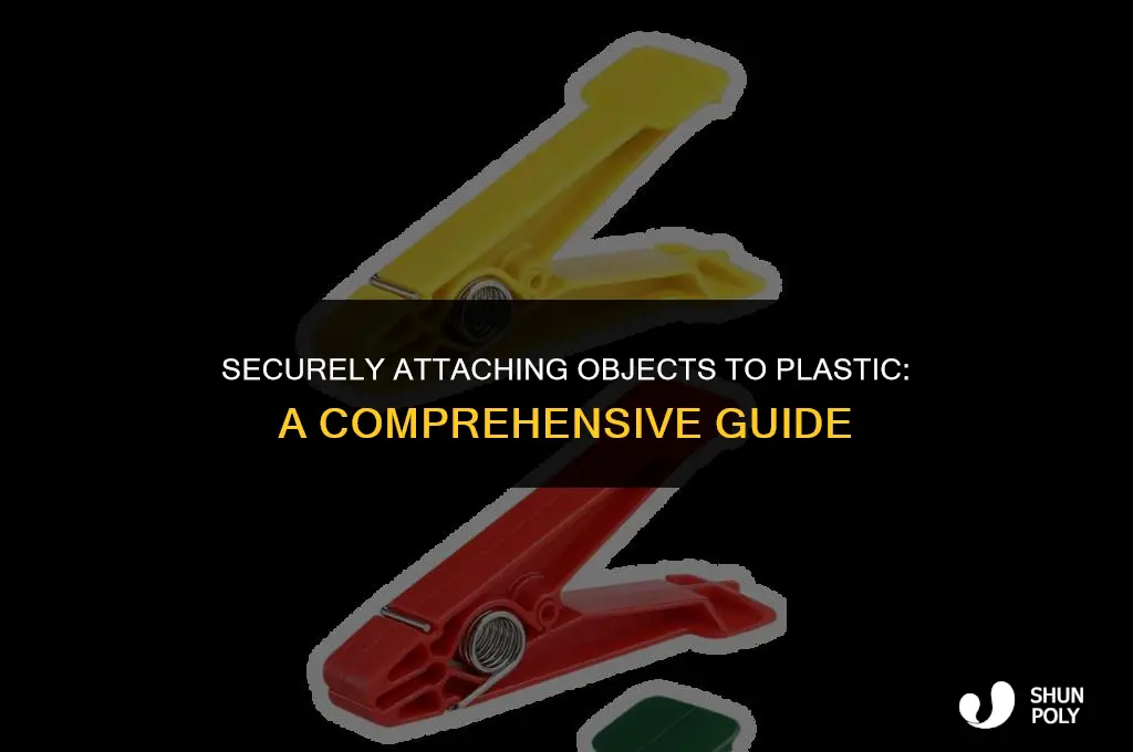 Securely Attaching Objects To Plastic: A Comprehensive Guide | ShunPoly